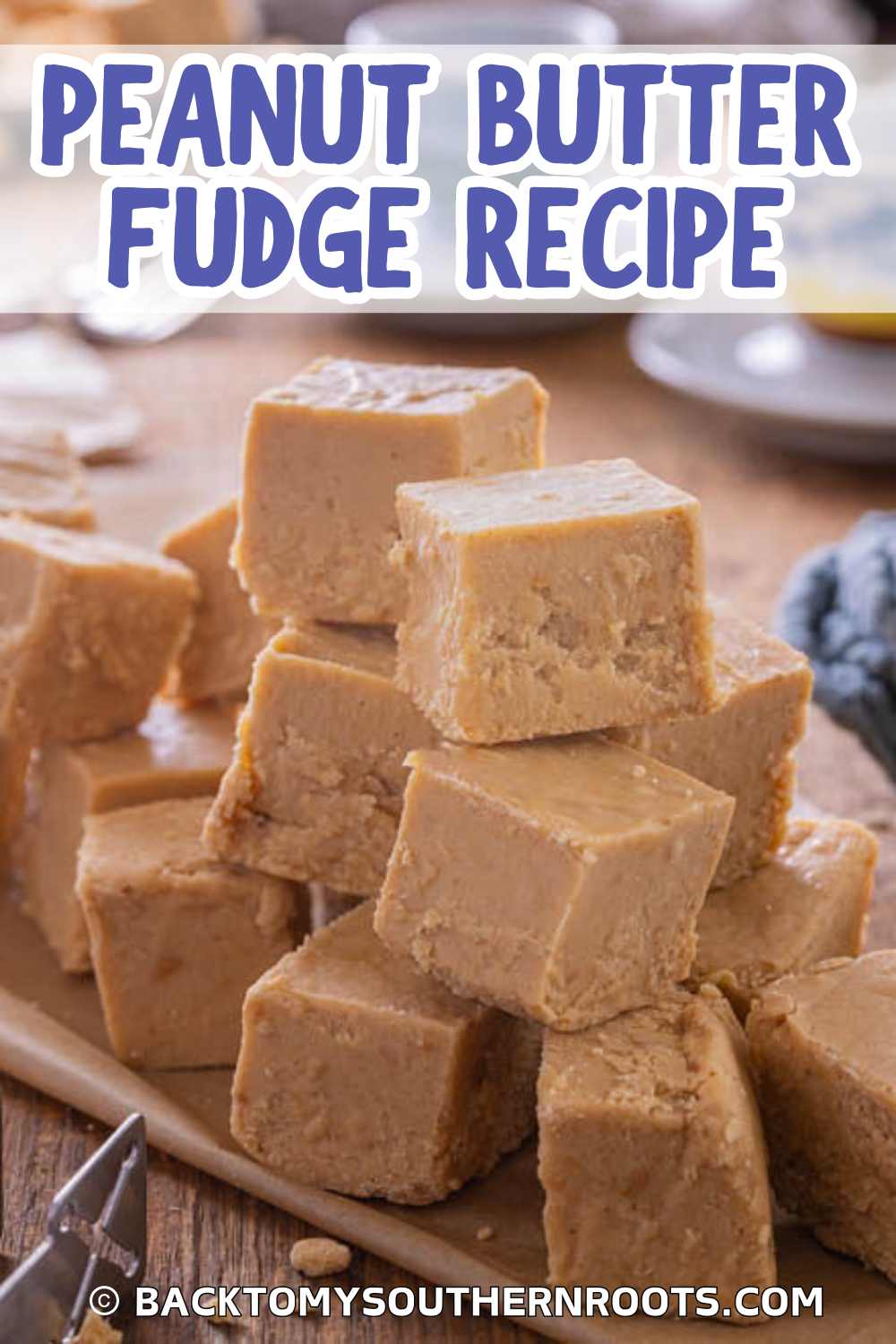 Easy Peanut Butter Fudge To Die For - Back To My Southern Roots